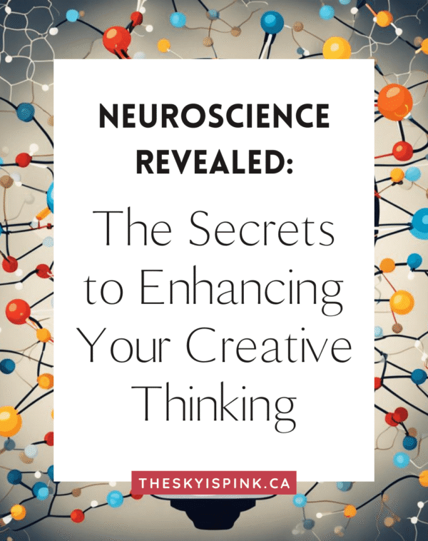 Neuroscience Revealed: The Secrets to Enhancing Your Creative Thinking