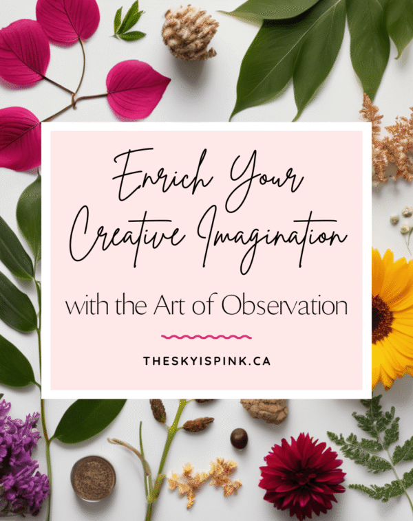Enrich Your Creative Imagination with the Art of Observation